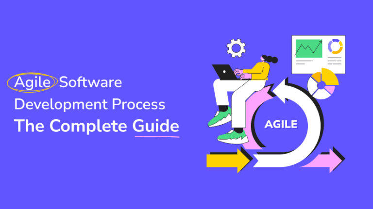 Agile Software Development Process: The Complete Guide