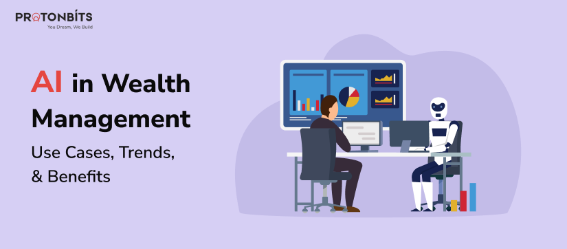 AI in Wealth Management: Use Cases, Trends, & Benefits
