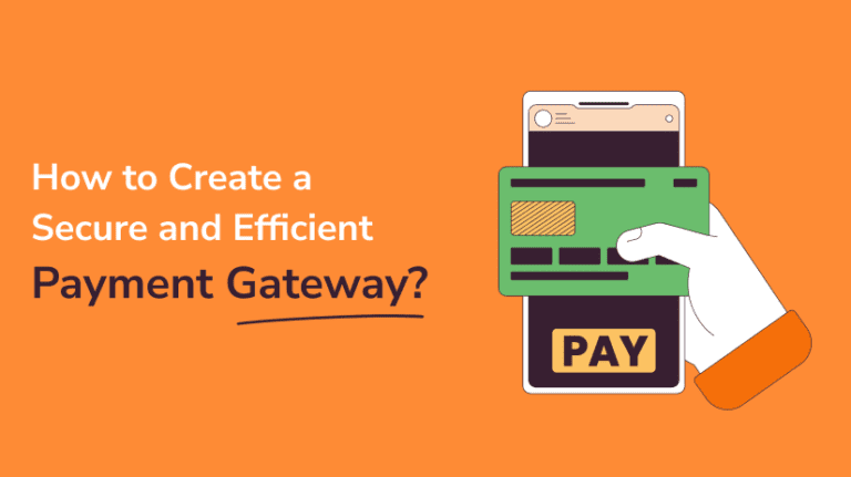 How to Create a Secure and Efficient Payment Gateway?