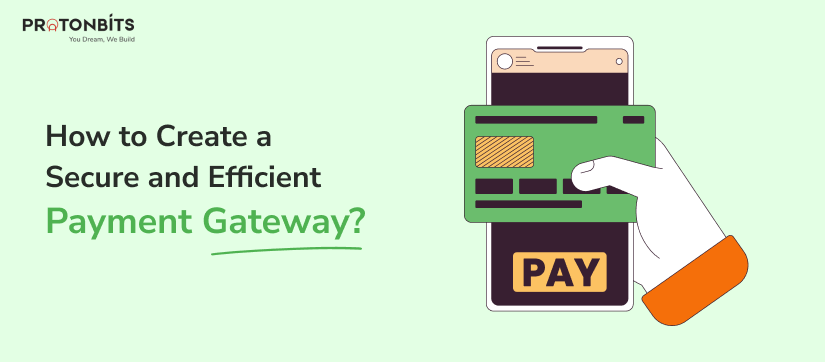 How to Create a Secure and Efficient Payment Gateway?