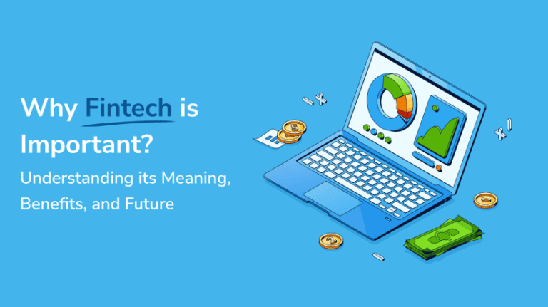 Why Fintech is Important? Learn Meaning, Benefits, & Future