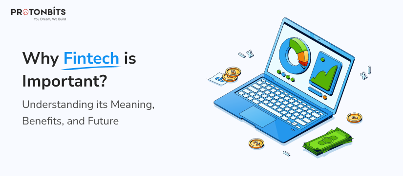 Why Fintech is Important? Learn Meaning, Benefits, & Future