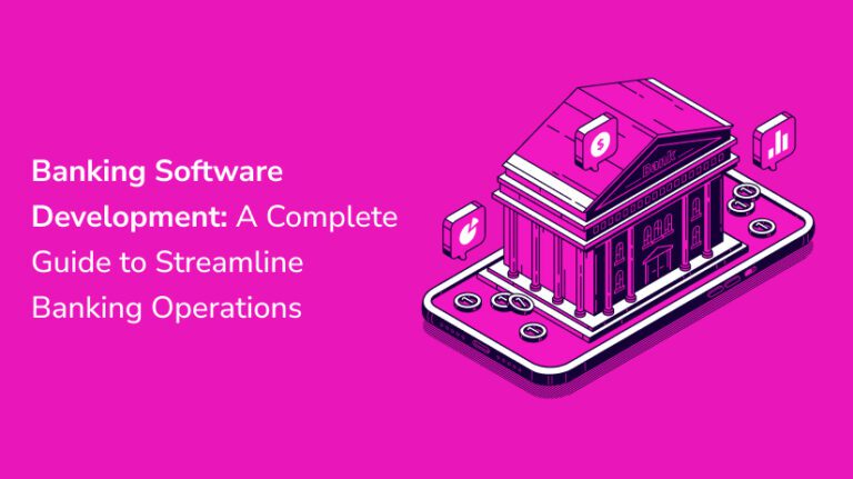 Banking Software Development: Streamline Banking Operations