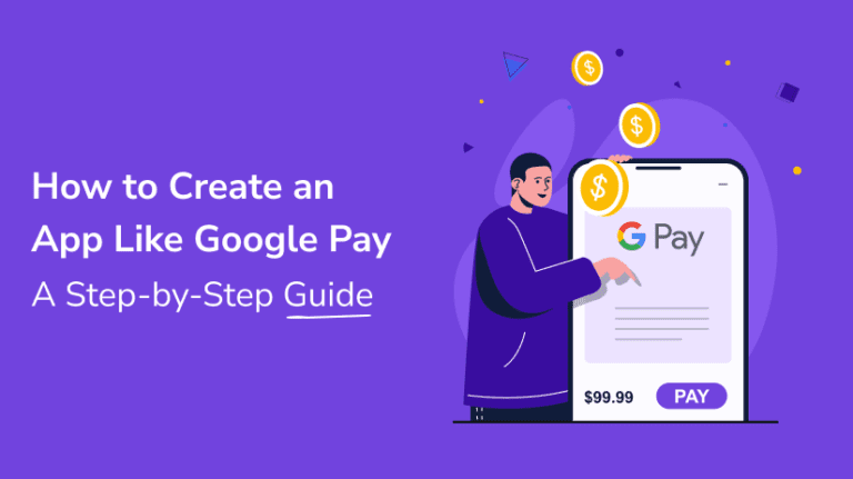How to Create an App Like Google Pay: A Step-by-Step Guide
