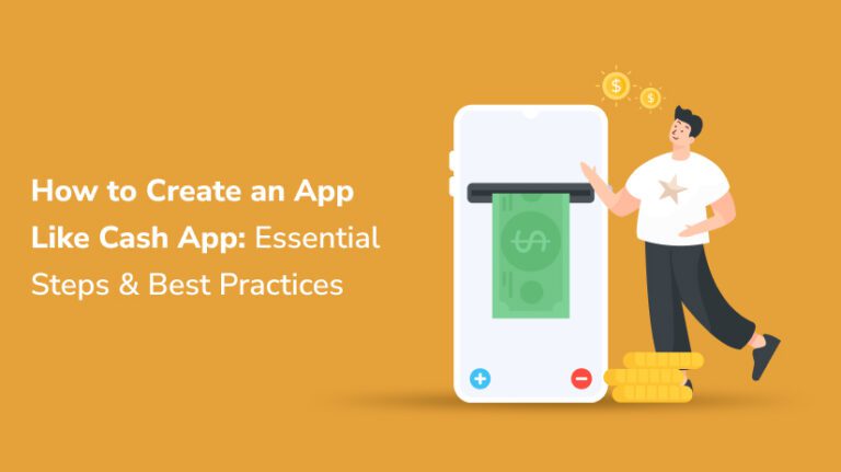 How to Create an App Like Cash App: Steps & Best Practices
