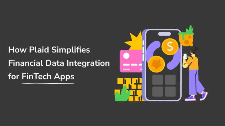 Plaid Financial Data Integration for Fintech Apps: How Plaid Simplify It