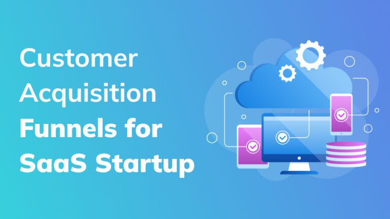 Top Customer Acquisition Funnels to Scale Your SaaS Startup